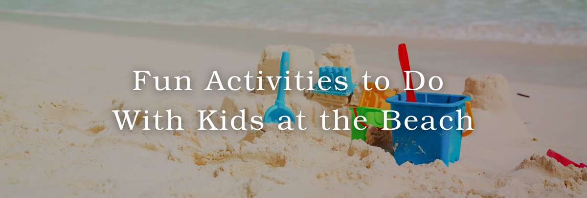 Fun Activities to Do With Kids at the Beach – GoBeachy